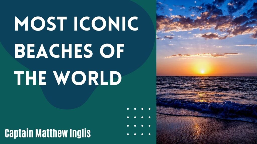 Most Iconic Beaches of the World | Captain Matthew Inglis | Travel